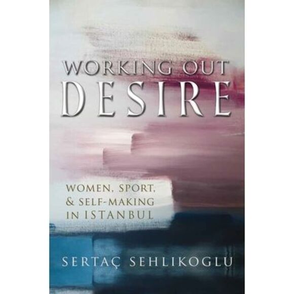 Sertaç Sehlikoglu | Other | Working Out Desire Women Sport And ...